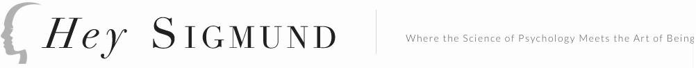 Hey Sigmund - Where the Science of Psychology Meets the Art of Being ...