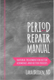 Period Repair Manual: Natural Treatment for Better Hormones and Better ...